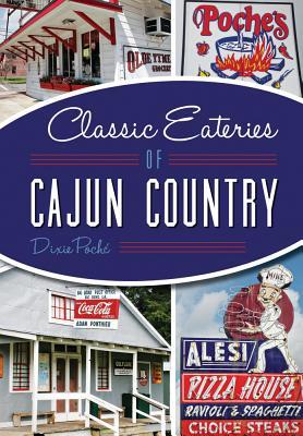 Classic Eateries of Cajun Country (American Palate) by Dixie Poche ...