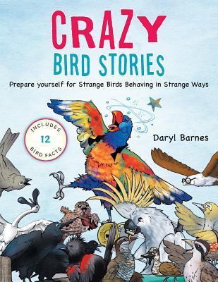 Crazy Bird Stories: Prepare yourself for Strange Birds Behaving in ...