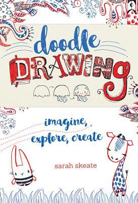 Doodle Drawing: Imagine, Explore, Create by Sarah Skeate | Goodreads