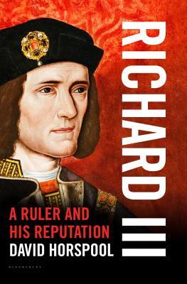 Richard III: A Ruler and his Reputation by David Horspool | Goodreads