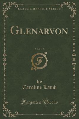 Glenarvon, Vol. 1 of 3 (Classic Reprint) by Caroline Lamb | Goodreads