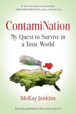 ContamiNation: My Quest to Survive in a Toxic World by McKay Jenkins ...