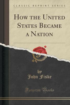How the United States Became a Nation by John Fiske | Goodreads