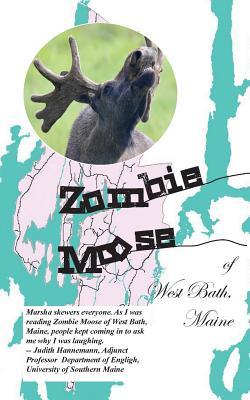 Zombie Moose of West Bath, Maine by Marsha M. Hinton | Goodreads