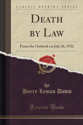 Death by Law: From the Outlook on July 26, 1922 by Harry Lyman Davis ...