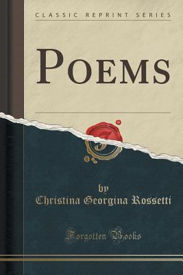 Poems (Classic Reprint) by Christina Rossetti | Goodreads