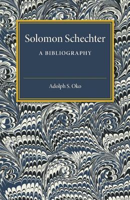 Solomon Schechter: A Bibliography by Adolph S Oko | Goodreads