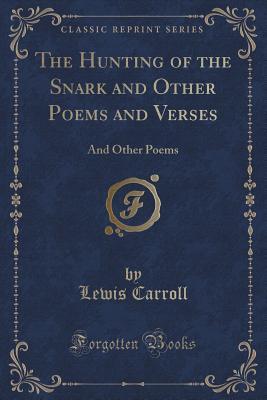The Hunting of the Snark and Other Poems and Verses: And Other Poems by ...