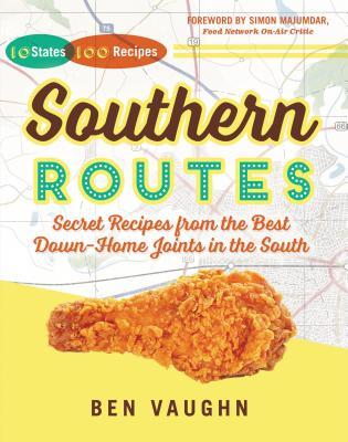 Southern Routes: Secret Recipes from the Best Down-Home Joints in the ...