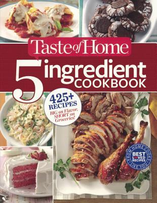 Taste of Home 5-ingredient Cookbook by Taste of Home | Goodreads