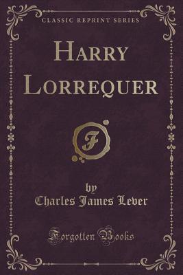 Harry Lorrequer (Classic Reprint) by Charles James Lever | Goodreads