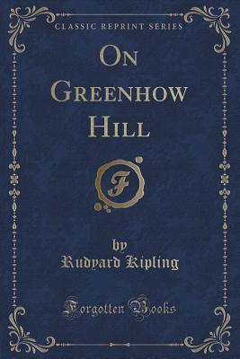On Greenhow Hill (Classic Reprint) by Rudyard Kipling | Goodreads