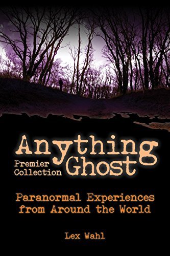 Anything Ghost Premier Collection: Paranormal Experiences from Around ...