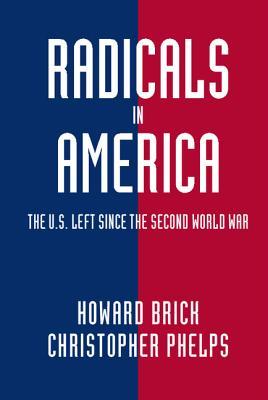 Radicals in America: The U.S. Left Since the Second World War by Howard ...