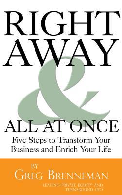 Right Away and All At Once: 5 Steps to Transform Your Business and ...