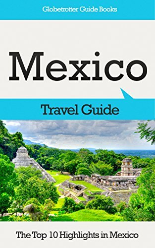 Mexico Travel Guide: The Top 10 Highlights in Mexico by Marc Cook ...