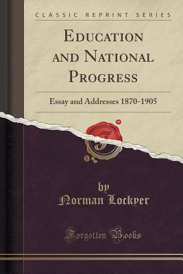 Education and National Progress: Essay and Addresses 1870-1905 by ...