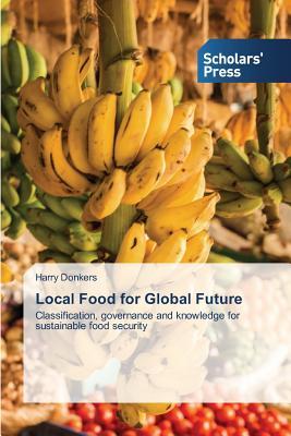 Local Food for Global Future by Donkers Harry | Goodreads