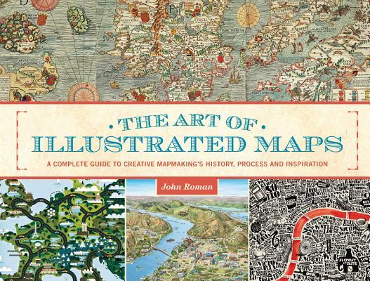 The Art of Illustrated Maps: A Complete Guide to Creative Mapmaking's ...