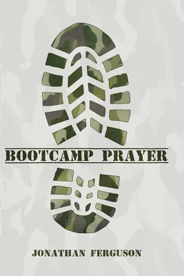 Boot Camp Prayer by Jonathan Ferguson | Goodreads