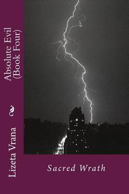Absolute Evil (Book Four): Sacred Wrath by Lizeta Vrana | Goodreads