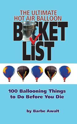 The Ultimate Hot Air Balloon Bucket List by Barbe Awalt | Goodreads