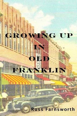 Growing Up In Old Franklin by Russ Farnsworth | Goodreads