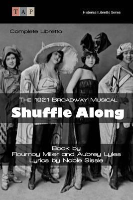 Shuffle Along: The 1921 Broadway Musical: Complete Libretto by Flournoy ...