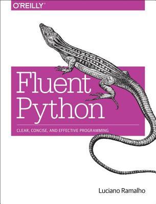 Fluent Python: Clear, Concise, and Effective Programming by Luciano ...