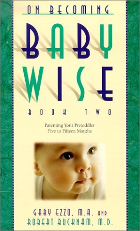 On Becoming Baby Wise Book Two: Parenting Your Pretoddler Five to ...
