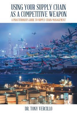 Using Your Supply Chain As a Competitive Weapon: A Practitioner’s Guide ...