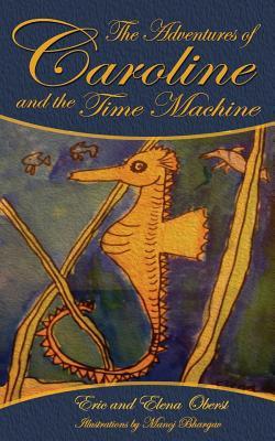 The Adventures of Caroline: and the Time Machine by Eric Oberst | Goodreads