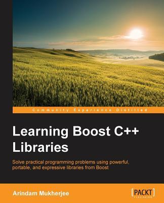 Learning Boost C++ Libraries by Arindam Mukherjee | Goodreads