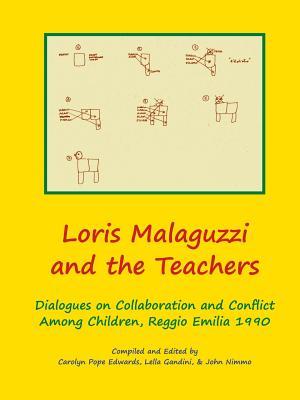 Loris Malaguzzi and the Teachers: Dialogues on Collaboration and ...