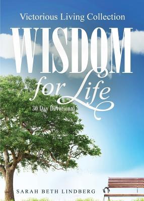 Wisdom for Life by Sarah Beth Lindberg | Goodreads