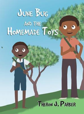 June Bug and the Homemade Toys: by Theron J. Parker | Goodreads