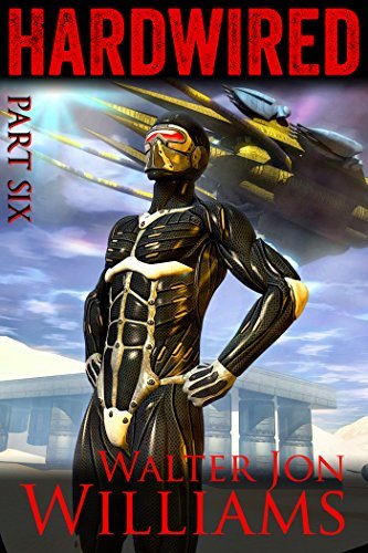 Hardwired, Episode Six by Walter Jon Williams | Goodreads