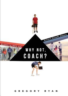 Why Not, Coach? by Gregory Ryan | Goodreads