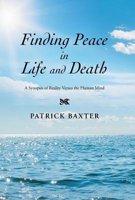 Finding Peace in Life and Death: A Synopsis of Reality Versus the Human ...