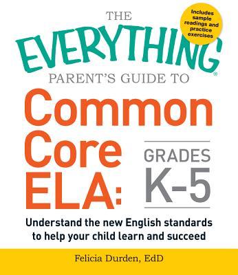 The Everything Parent's Guide to Common Core ELA, Grades K-5 ...