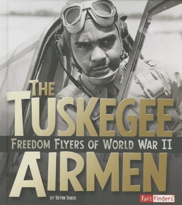 The Tuskegee Airmen: Freedom Flyers of World War II by Brynn Baker ...