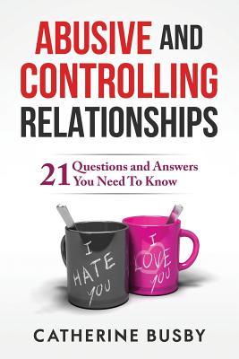 Abusive and Controlling Relationships: 21 Questions and Answers You ...