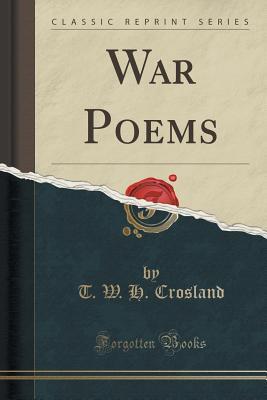 War Poems by Thomas William Hodgson Crosland | Goodreads