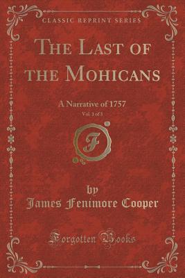 The Last of the Mohicans, Vol. 1 of 3: A Narrative of 1757 by James ...