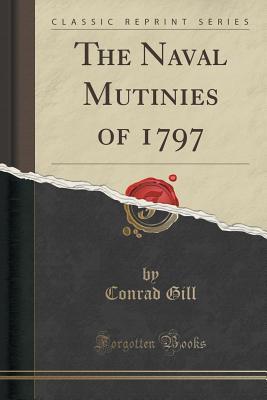 The Naval Mutinies of 1797 (Classic Reprint) by Conrad Gill | Goodreads