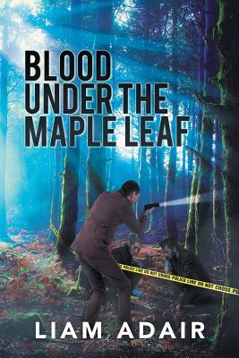 Blood Under the Maple Leaf by Liam Adair | Goodreads