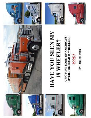 Have You Seen My 18 Wheeler?: A Picture Book of America's Over-The ...