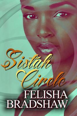 Sistah Circle: Let The Sistah Circle Begin by Felisha Bradshaw | Goodreads
