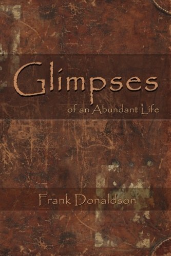 Glimpses of an Abundant Life by Frank W. Donaldson | Goodreads