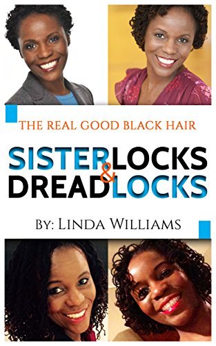 The Real Good Hair: Natural Hair, Sisterlocks & Dreadlocks by Linda ...